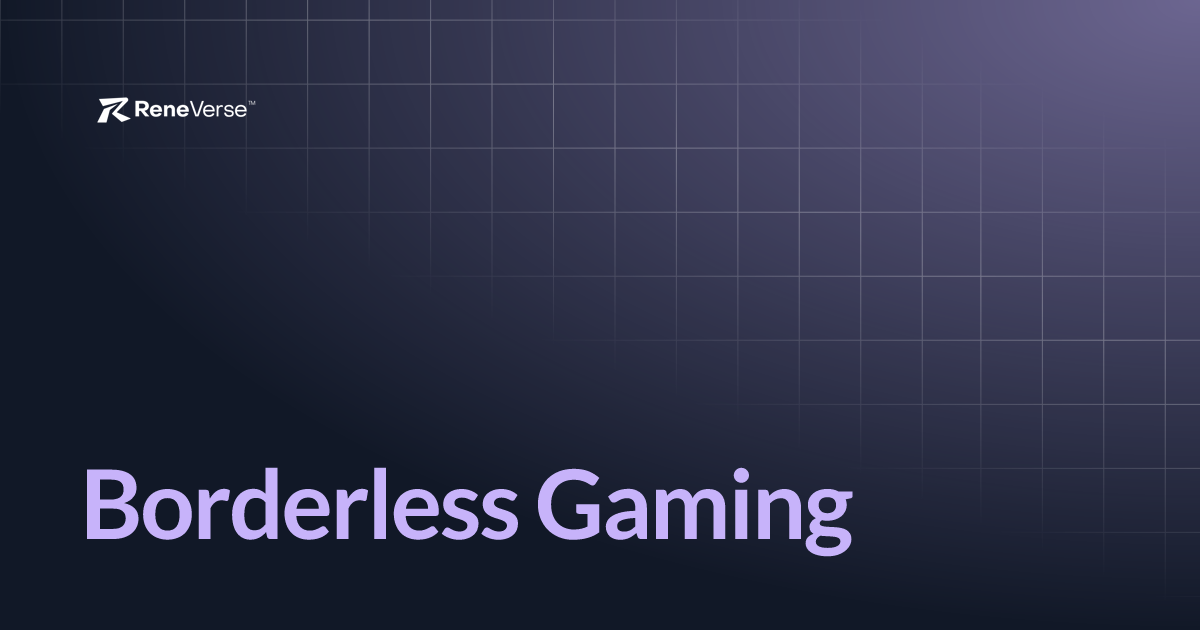 Borderless Gaming | ReneVerse Docs